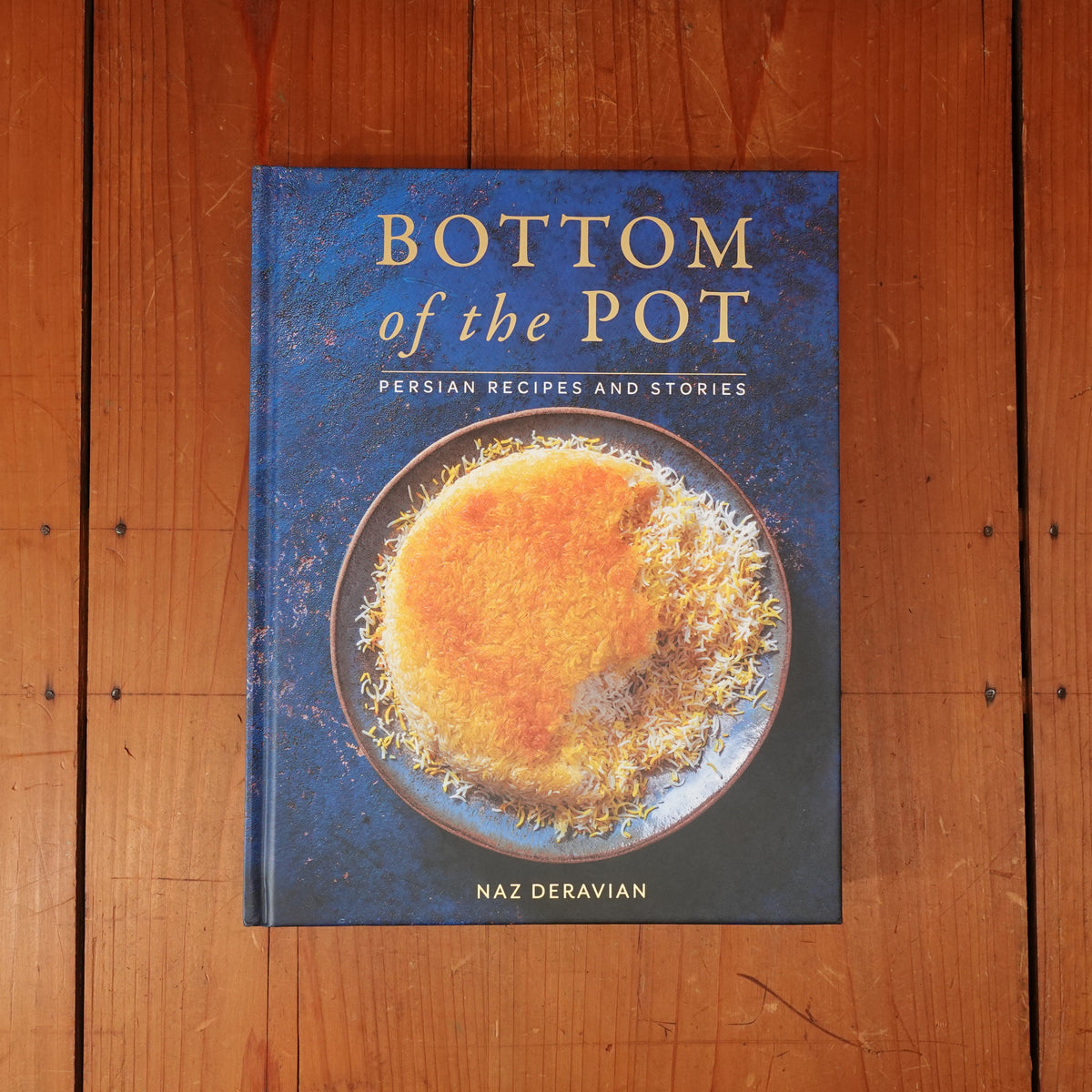 Bottom of the Pot: Persian Recipes and Stories - Naz Deravian – Bernal ...