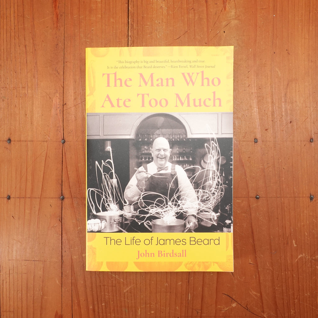 The Man Who Ate Too Much: The Life of James Beard - John Birdsall ...
